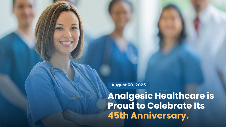 Analgesic Healthcare is Proud to Celebrate Its 45th Anniversary.